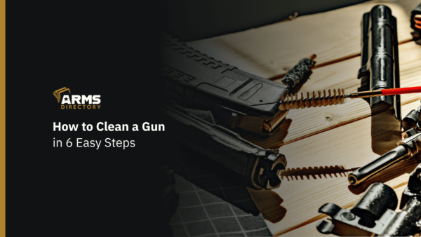 How to Clean a Gun in 6 Easy Steps - Arms Directory