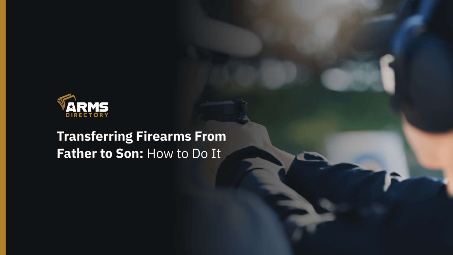 Transferring Firearms From Father to Son: How to Do It - Arms Directory